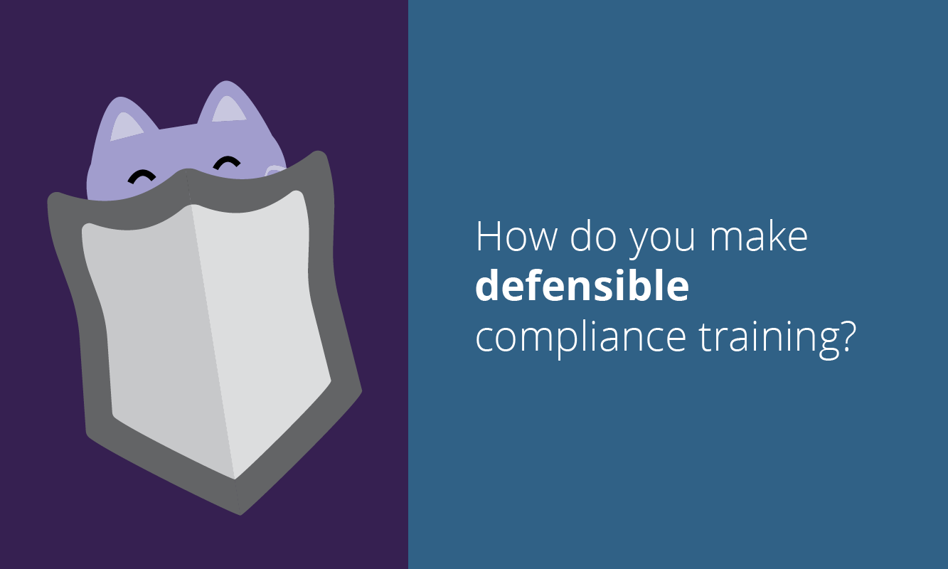 How do you make defensible compliance training?